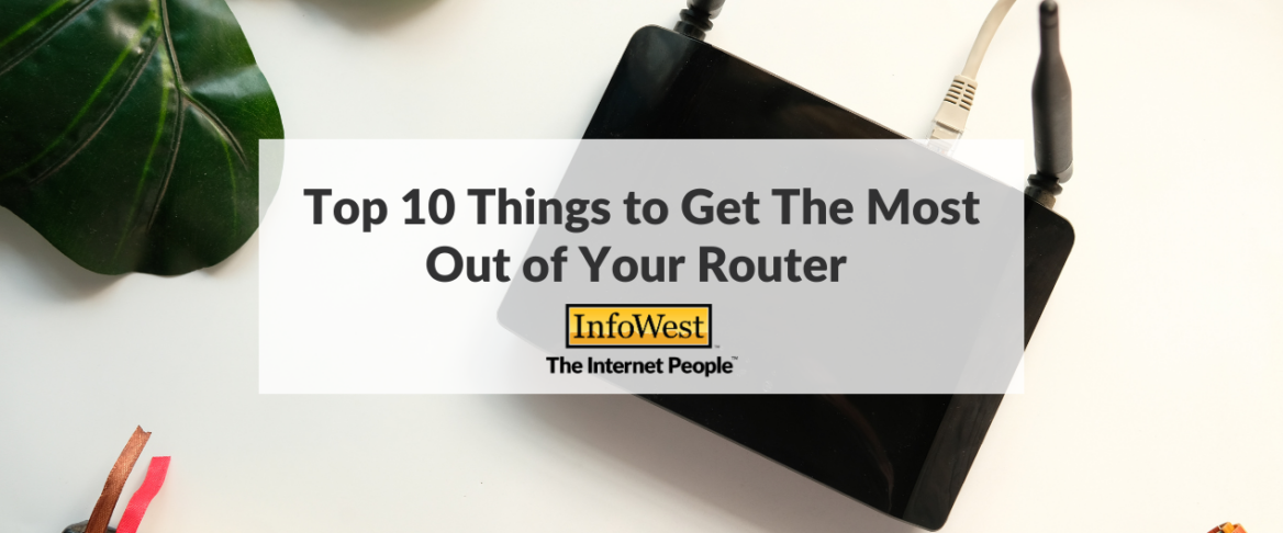 The Top 10 Things to Get the Most Out of Your Router