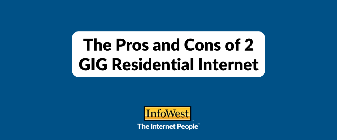 The Pros and Cons of 2 GIG Residential Internet